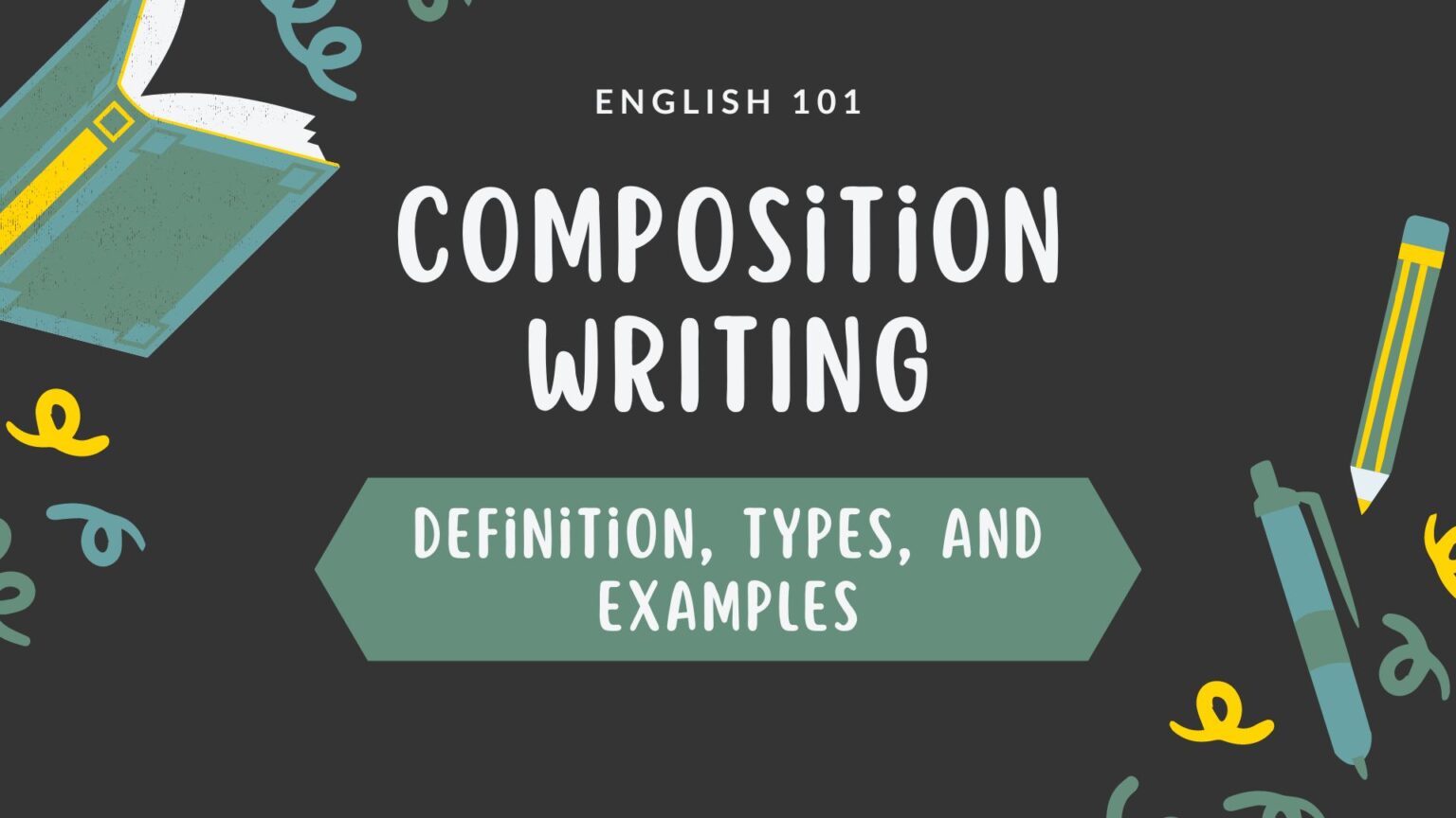 Composition Writing 101: Definition, Types, and Examples